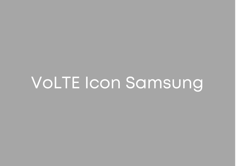 What Does VoLTE Icon Mean On Samsung? | Yoodley