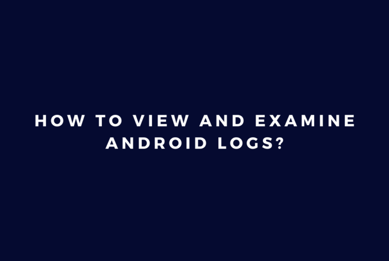 How To View And Examine Android Logs? | Yoodley