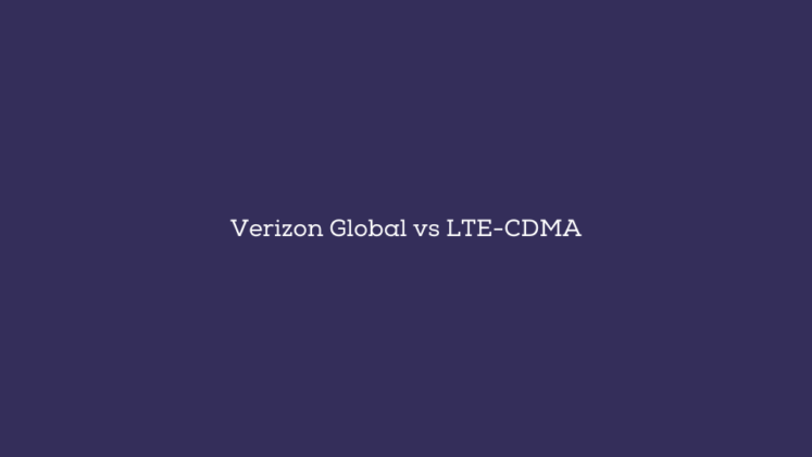 Verizon Global Vs LTE-CDMA - Which One To Use? | Yoodley